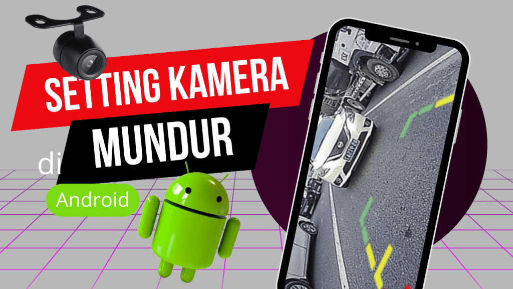 Cara Setting Kamera Mundur Mobil Android dengan Mudah
