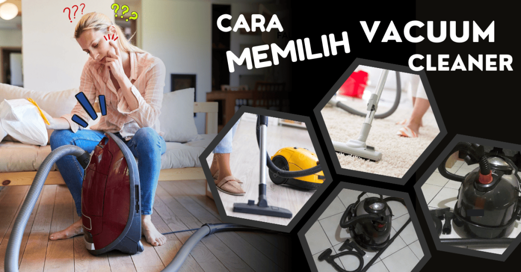 Cara Memilih Vacuum Cleaner yang Baik Bagus sesuai Kebutuhan